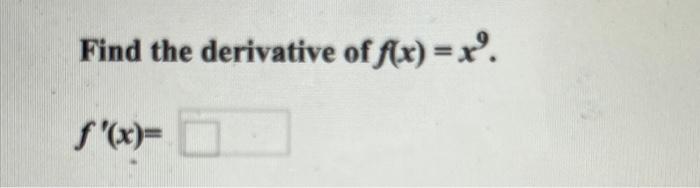 Solved Find the derivative of f(x)=x9. f′(x)= | Chegg.com