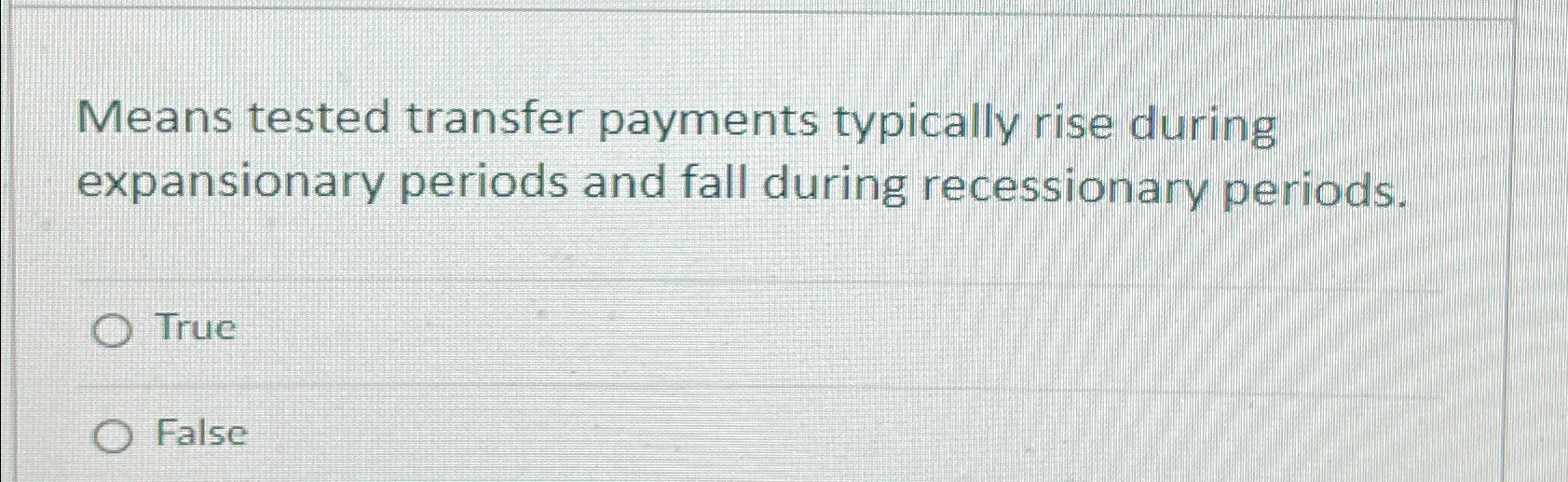 Solved Means tested transfer payments typically rise during | Chegg.com
