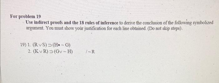 Solved For problem 19 Use indirect proofs and the 18 rules | Chegg.com