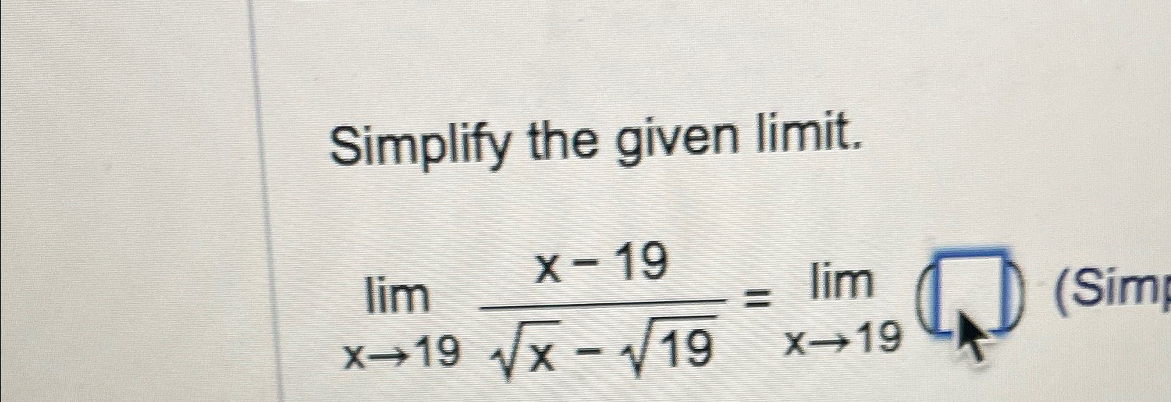 Solved Simplify the given limit.limx→19x-19x2-192=limx→19 | Chegg.com