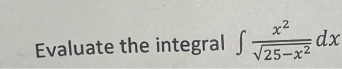 Solved Evaluate the integral ∫25−x2x2dx | Chegg.com