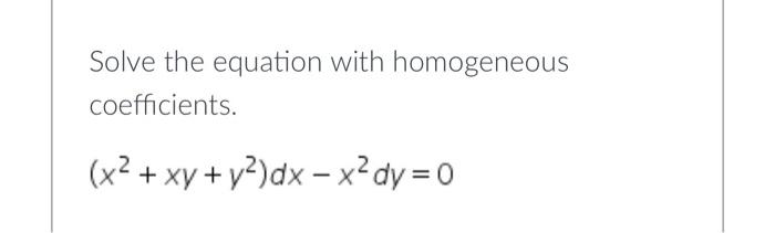 Solved Solve the equation with homogeneous coefficients. | Chegg.com