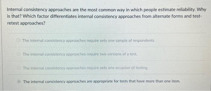 Solved Internal consistency approaches are the most common | Chegg.com