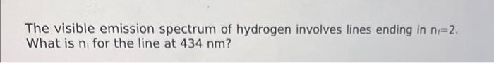 Solved The visible emission spectrum of hydrogen involves | Chegg.com
