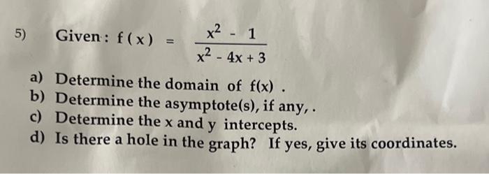 Solved Given : f(x)=x2−4x+3x2−1 a) Determine the domain of | Chegg.com