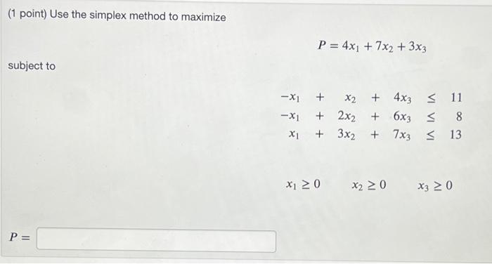 Solved (1 point) Use the simplex method to maximize P = 6x1 | Chegg.com