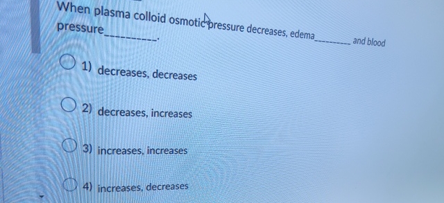 Solved When plasma colloid osmoticppressure decreases, edema | Chegg.com
