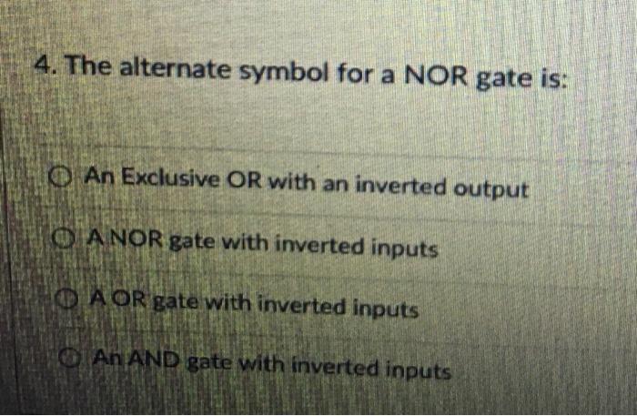 Solved 4. The alternate symbol for a NOR gate is: O An | Chegg.com