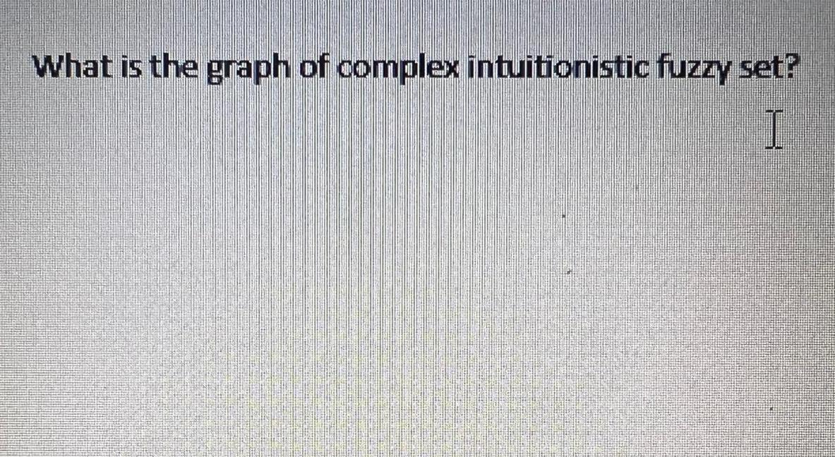 Solved What is the graph of complex intuitionistic fuzzy | Chegg.com
