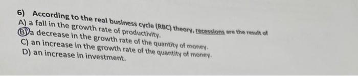 Solved 6) According to the real business cycle (RBC) theory, | Chegg.com