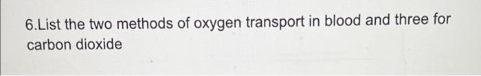 Solved 6.List the two methods of oxygen transport in blood | Chegg.com