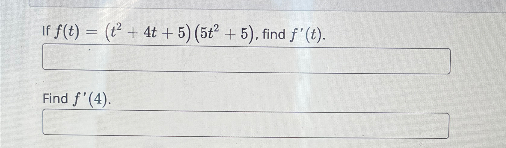 Solved If f(t)=(t2+4t+5)(5t2+5), ﻿find f'(t)Find f'(4). | Chegg.com