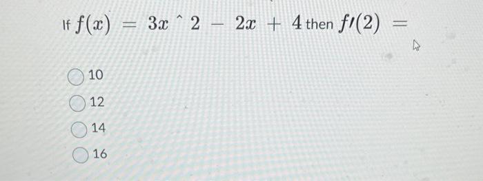 Solved If f(x)=3x−2−2x+4 then f′(2)= 10 12 14 16 | Chegg.com