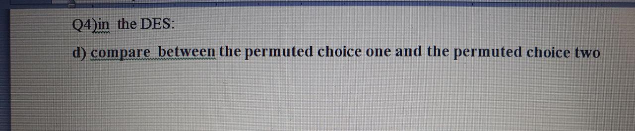 Solved Q4) in the DES: d) compare between the permuted | Chegg.com