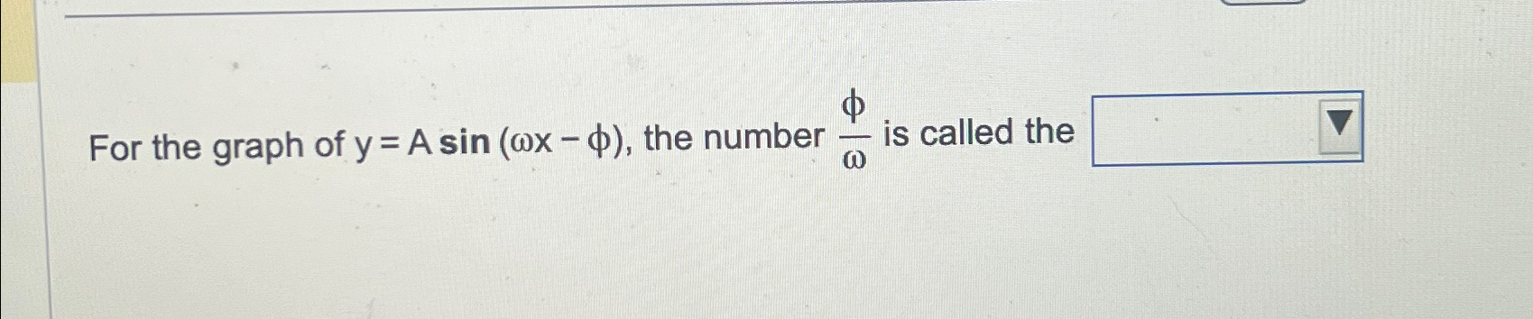 Solved For the graph of y=Asin(ωx-φ), ﻿the number φω ﻿is | Chegg.com