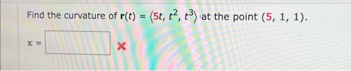 Solved Find the curvature of r(t)= 5t,t2,t3 at the point | Chegg.com