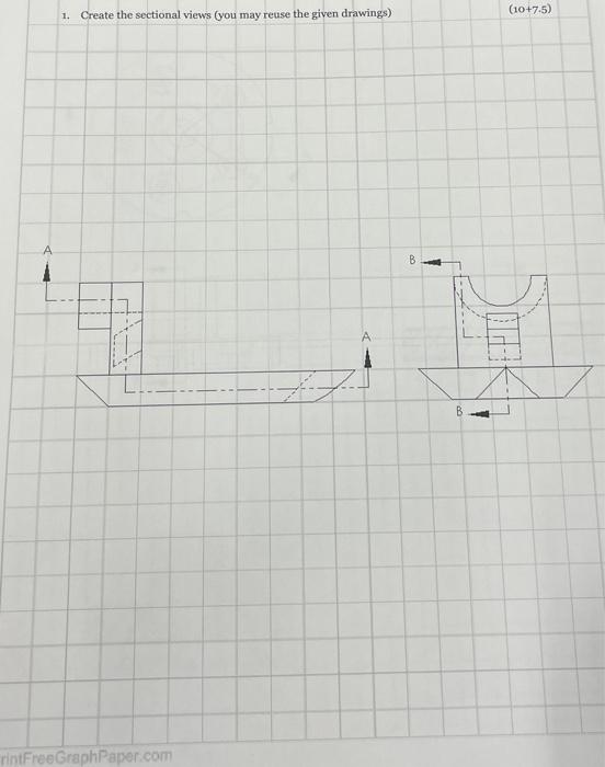 Solved 1. Create the sectional views (you may reuse the | Chegg.com