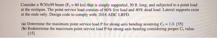 Solved Consider a W30x99 beam (Fy = 60 ksi) that is simply | Chegg.com