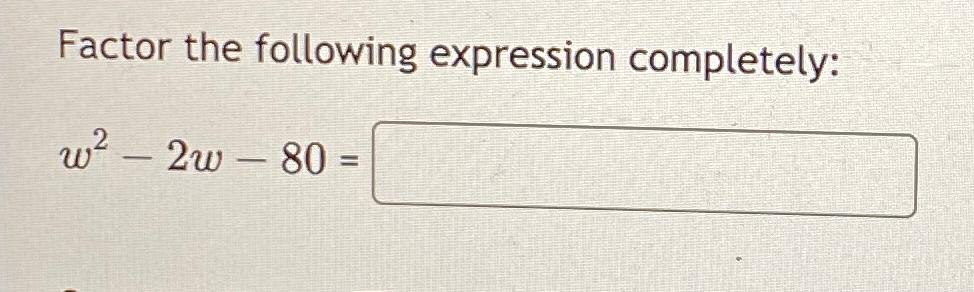 Solved Factor the following expression completely:w2-2w-80= | Chegg.com