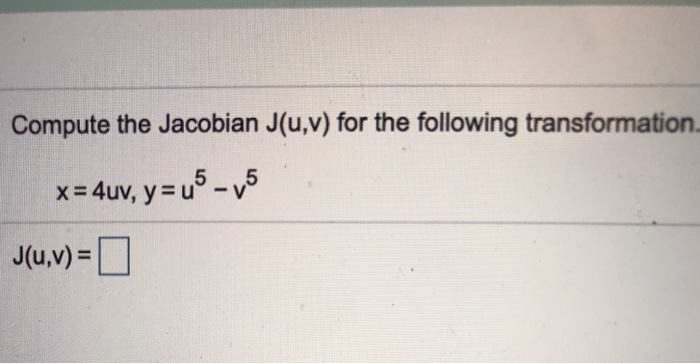 Solved Compute the Jacobian J(u,v) for the following | Chegg.com