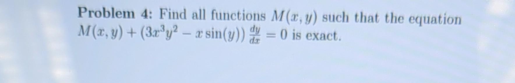 Solved Problem 4: Find all functions M(x,y) such that the | Chegg.com