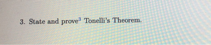 Solved 3. State and prove3 Tonelli's Theorem. 4. Let f: R2 | Chegg.com