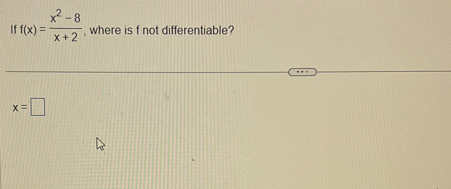 Solved If f(x)=x2-8x+2, ﻿where is f ﻿not differentiable?x= | Chegg.com