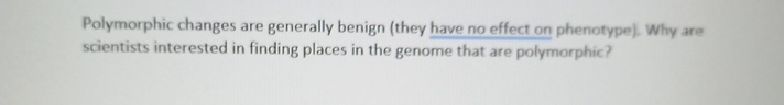Solved Polymorphic changes are generally benign (they have | Chegg.com