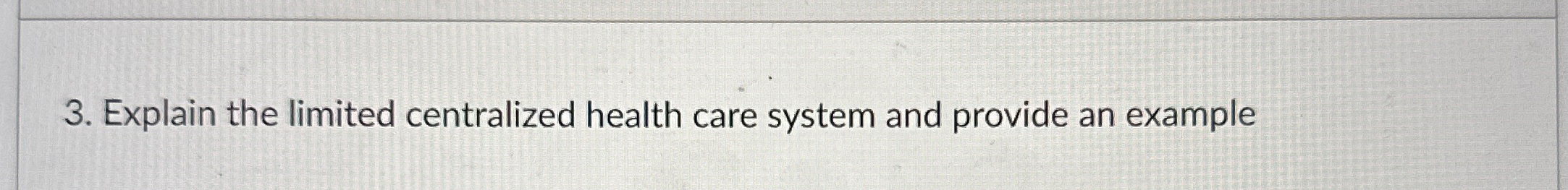 Solved Explain the limited centralized health care system | Chegg.com