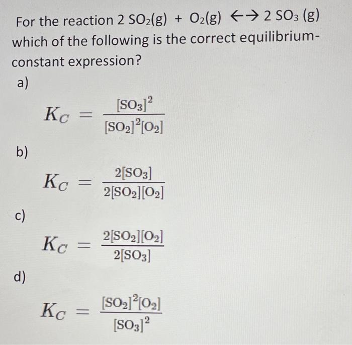 Solved Кс For the reaction 2 SO2(g) + O2(g) → 2 SO3 (g) | Chegg.com