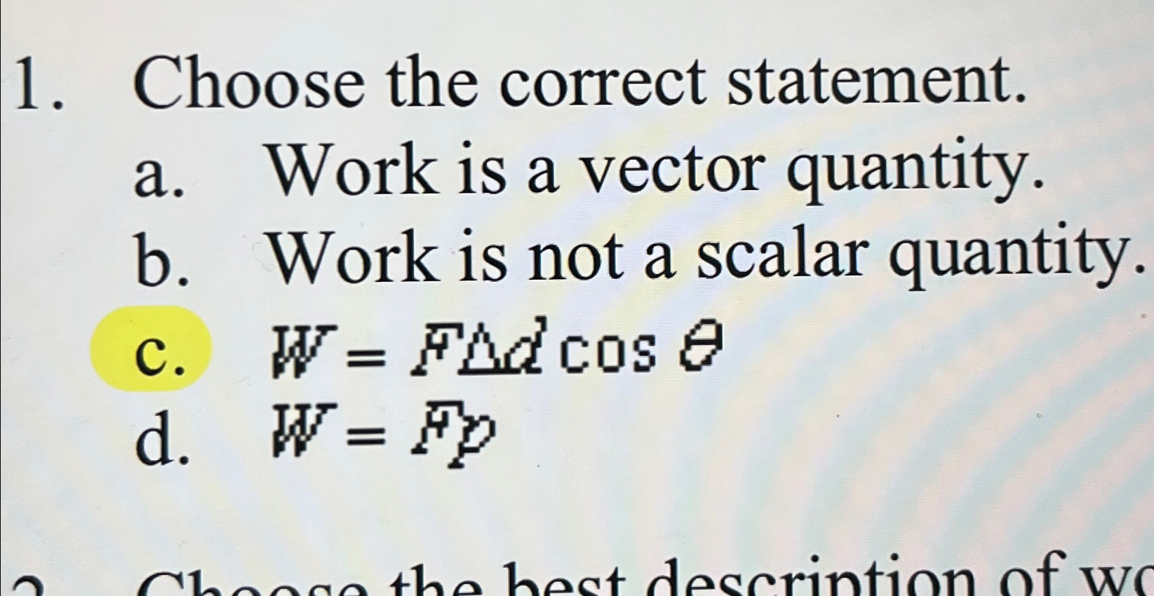 Solved Choose the correct statement.a. ﻿Work is a vector | Chegg.com