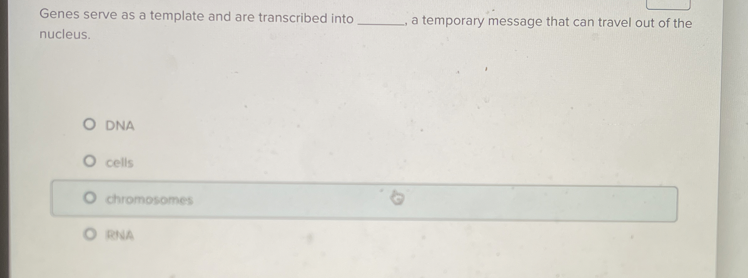 Solved Genes serve as a template and are transcribed into | Chegg.com