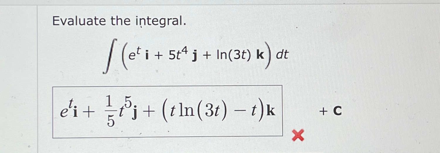 Solved Evaluate the integral.∫﻿﻿(eti+5t4j+ln(3t)k)dt+C | Chegg.com