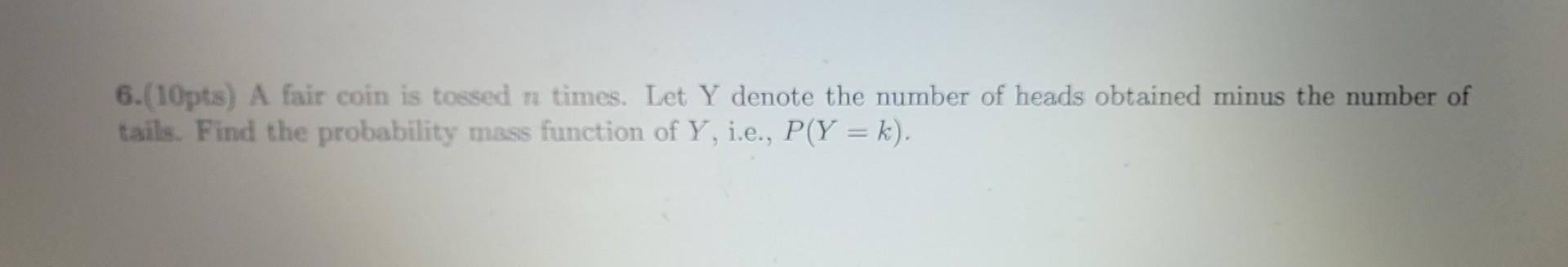 Solved 6. (10pts) A fair coin is tossed n times. Let Y | Chegg.com