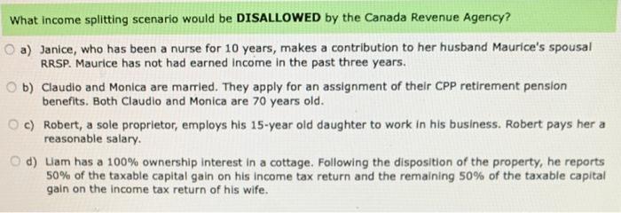 Solved What income splitting scenario would be DISALLOWED by | Chegg.com