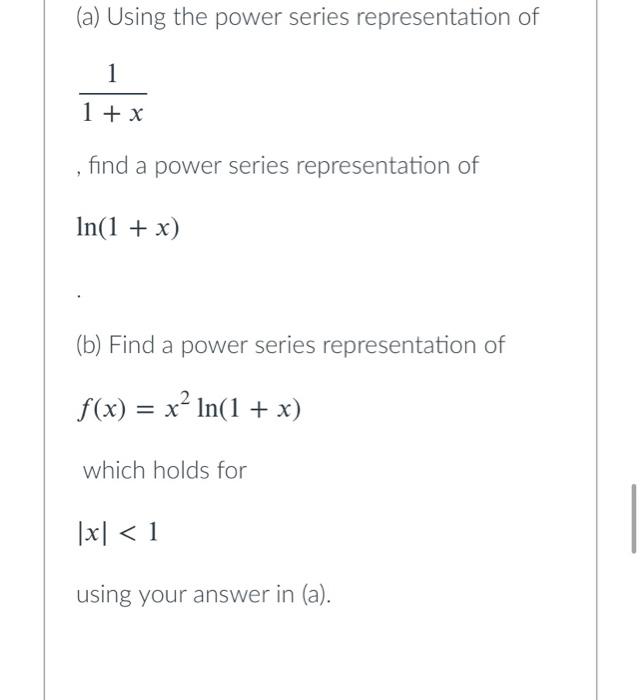 Solved (a) Using the power series representation of 1 1 + x | Chegg.com