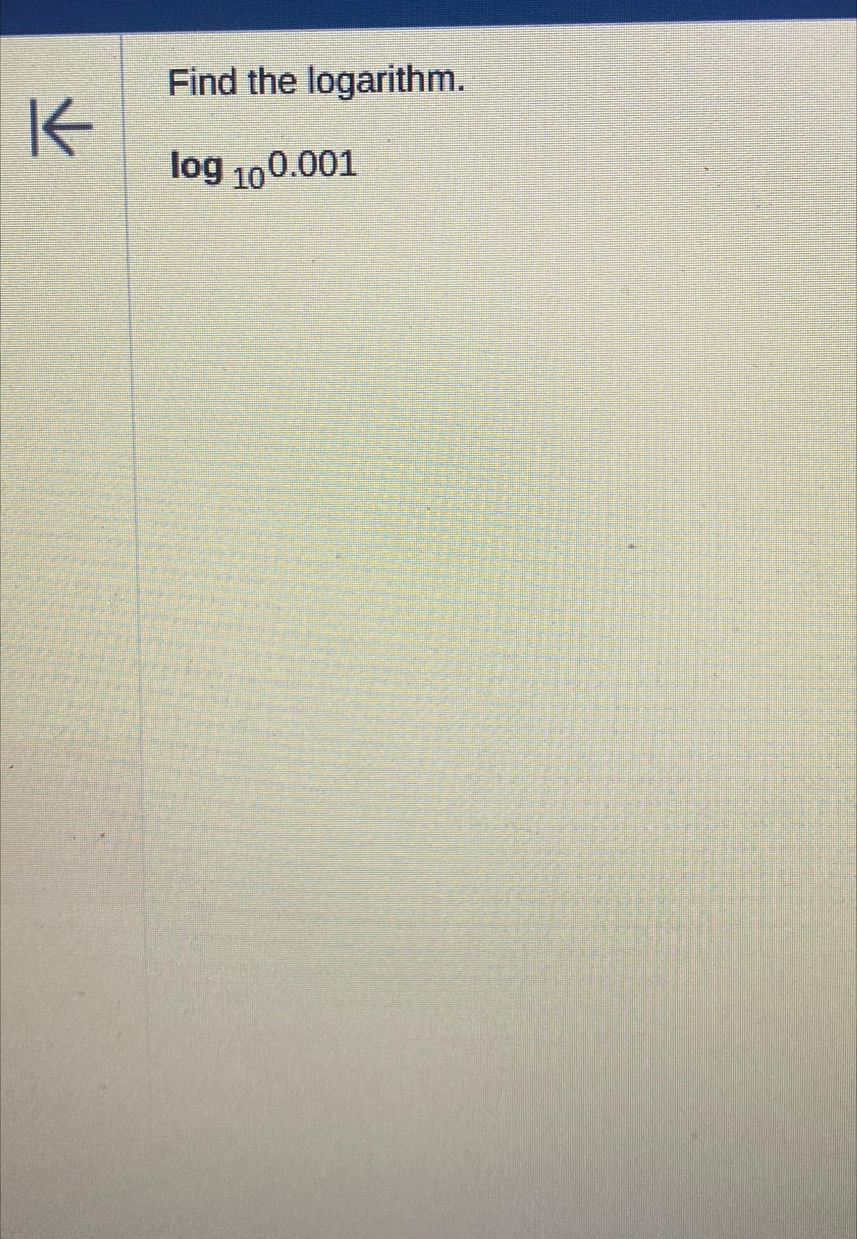 Solved Find the logarithm.log100.001 | Chegg.com