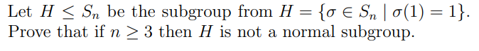 Solved Let H≤Sn ﻿be the subgroup from H={σinSn|σ(1)=1}.Prove | Chegg.com
