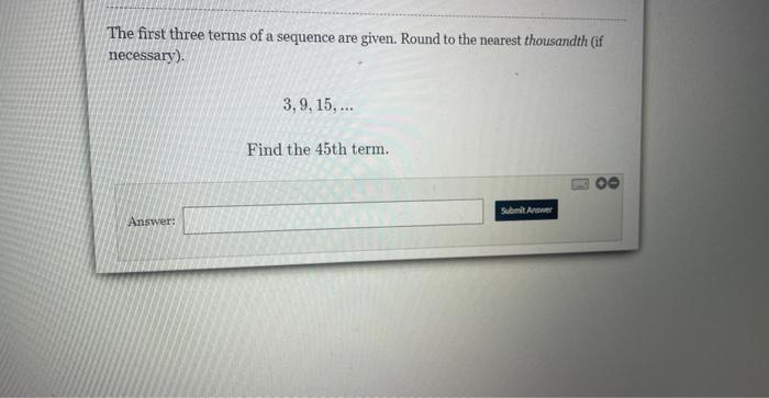 Solved The first three terms of a sequence are given. Round | Chegg.com