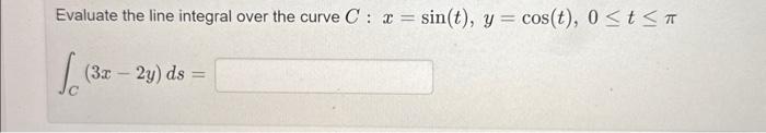 Solved Evaluate the line integral over the curve | Chegg.com