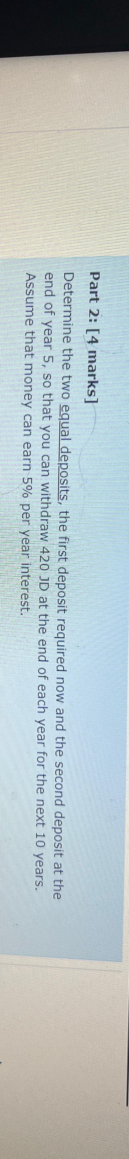 Solved Part 2: [4 ﻿marks]Determine the two equal deposits, | Chegg.com