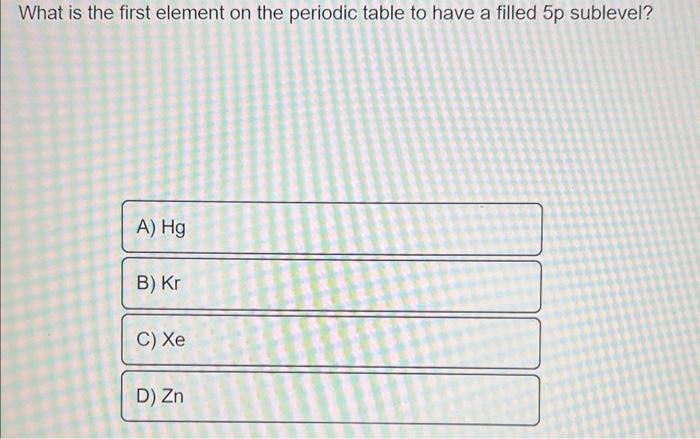 Solved What is the first element on the periodic table to | Chegg.com