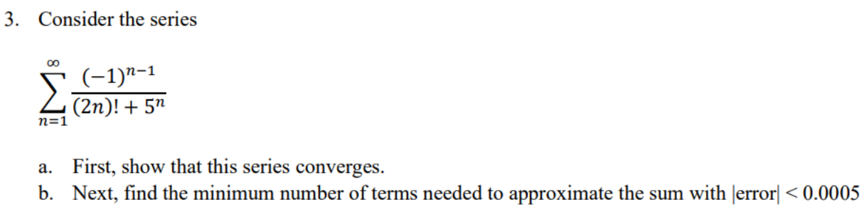 Solved Consider the series∑n=1∞(-1)n-1(2n)!+5na. ﻿First, | Chegg.com