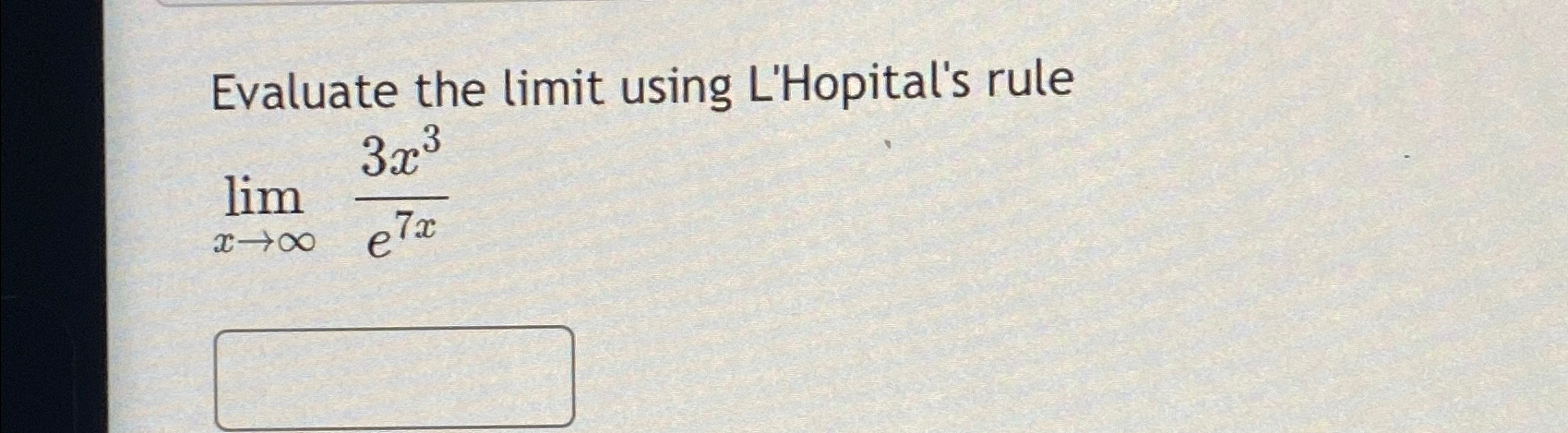 Solved Evaluate the limit using L'Hopital's rulelimx→∞3x3e7x | Chegg.com