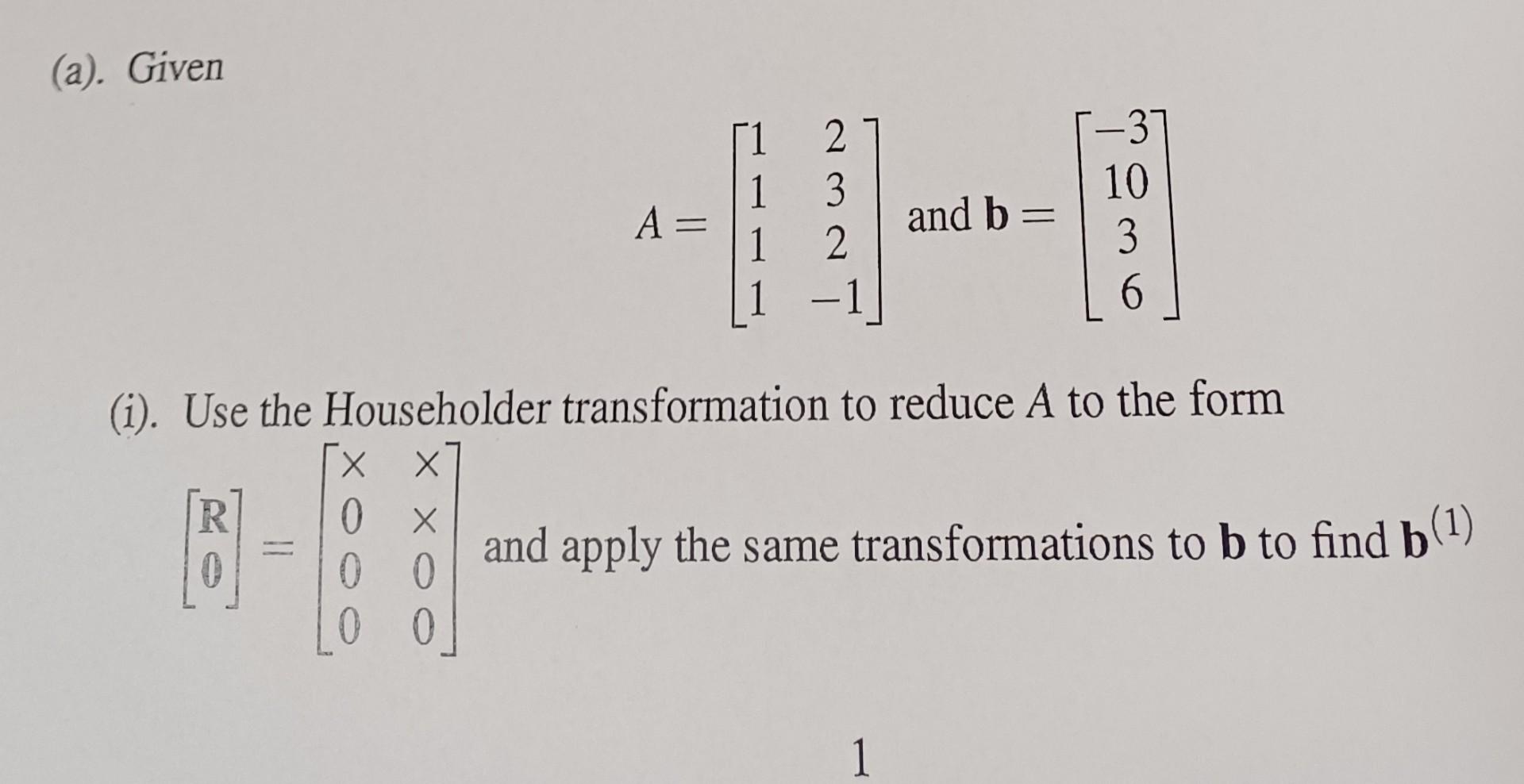 Solved (a). Given A=⎣⎡1111232−1⎦⎤ and b=⎣⎡−31036⎦⎤ (i). Use | Chegg.com