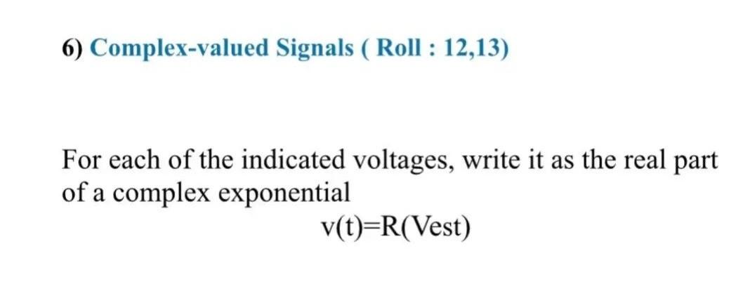 Solved 6) Complex-valued Signals ( Roll : 12,13) For each of | Chegg.com