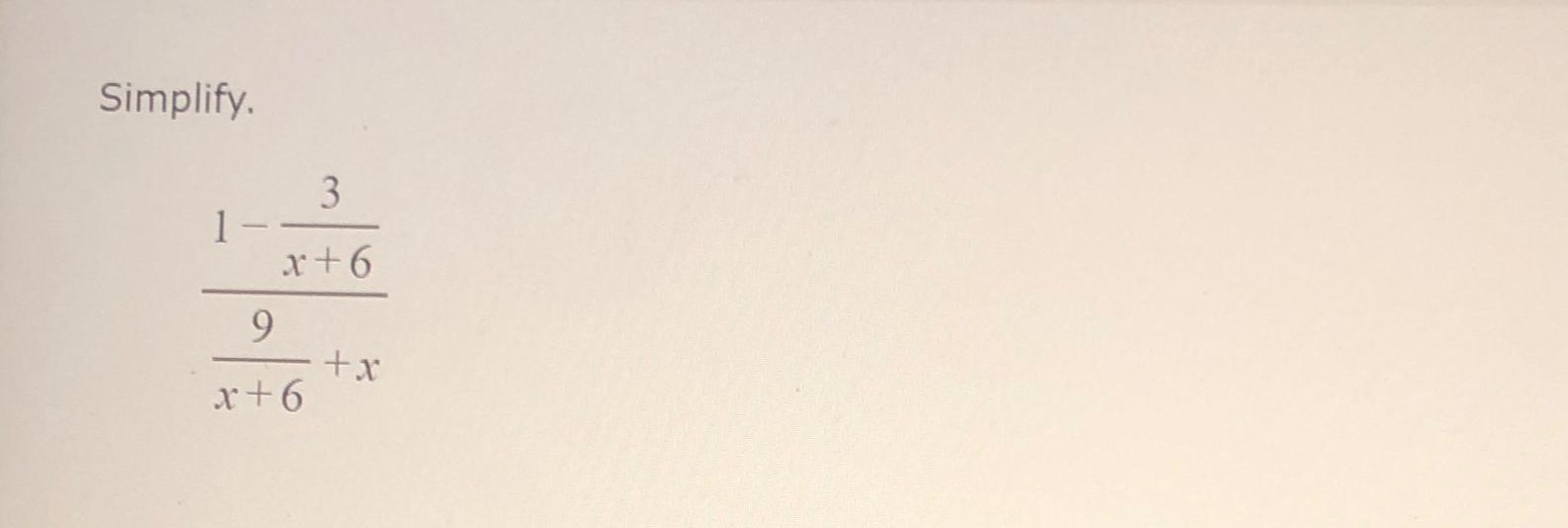 Solved Simplify.1-3x+69x+6+x | Chegg.com