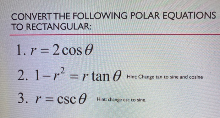 Solved CONVERT THE FOLLOWING POLAR EQUATIONS TO RECTANGULAR: | Chegg.com