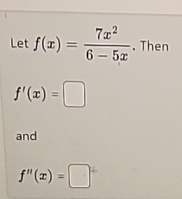 Solved Let f(x)=7x26-5x. ﻿Thenf'(x)=andf''(x)= | Chegg.com