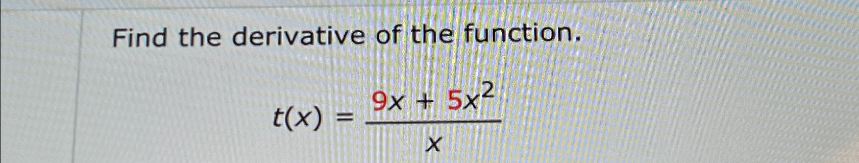 Solved Find the derivative of the function.t(x)=9x+5x2x | Chegg.com